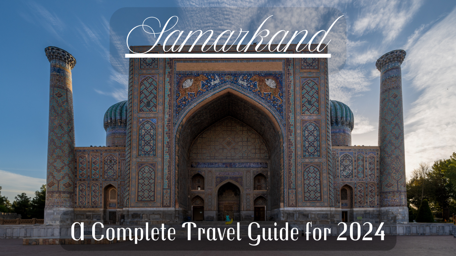 Samarkand: A Complete Travel Guide for 2025 - The Floating Pebbles